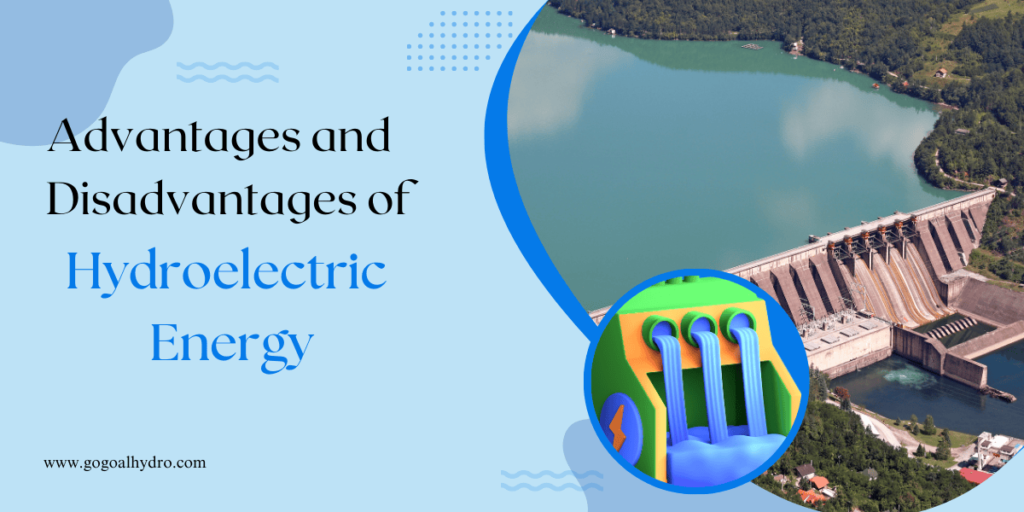 Advantages and Disadvantages of Hydroelectric Energy - Gogoal Hydro